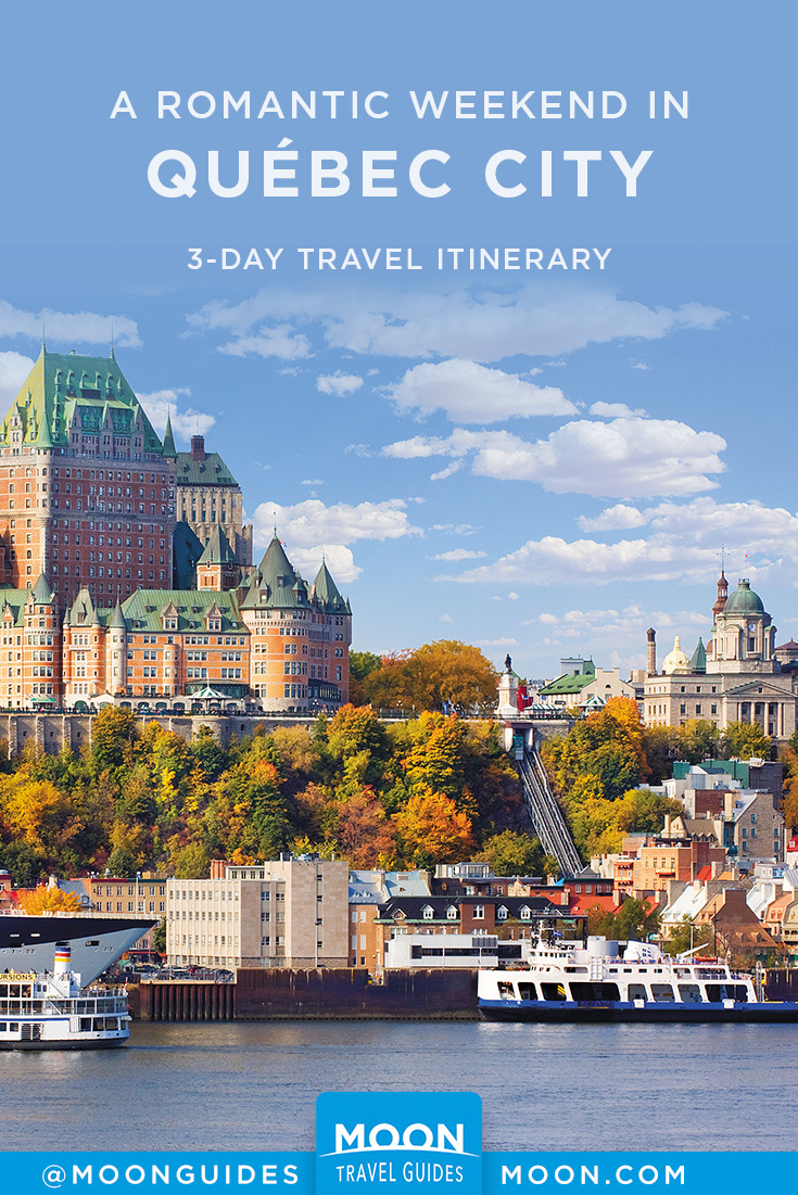 How to Spend a Romantic Weekend in Québec City | Moon Travel Guides